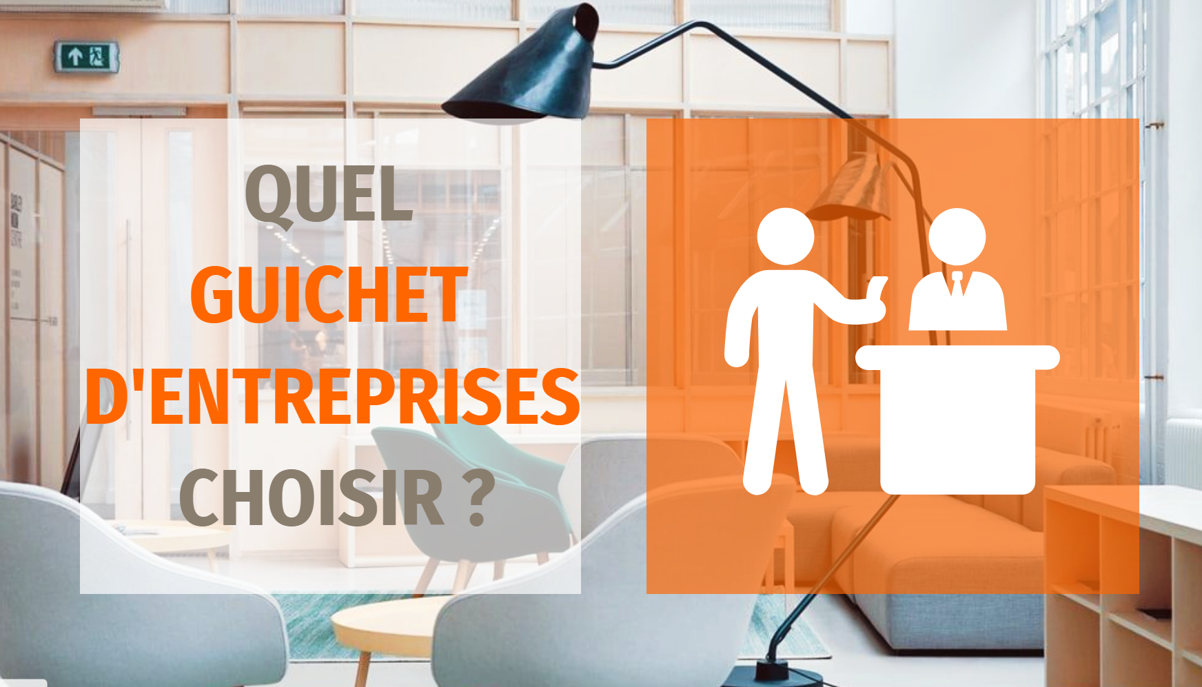 Comment choisir un guichet d'entreprise ? Il en existe 8.